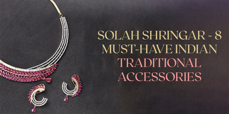 Solah Shringar - 8 Must Have Indian Traditional Accessories – Priyaasi